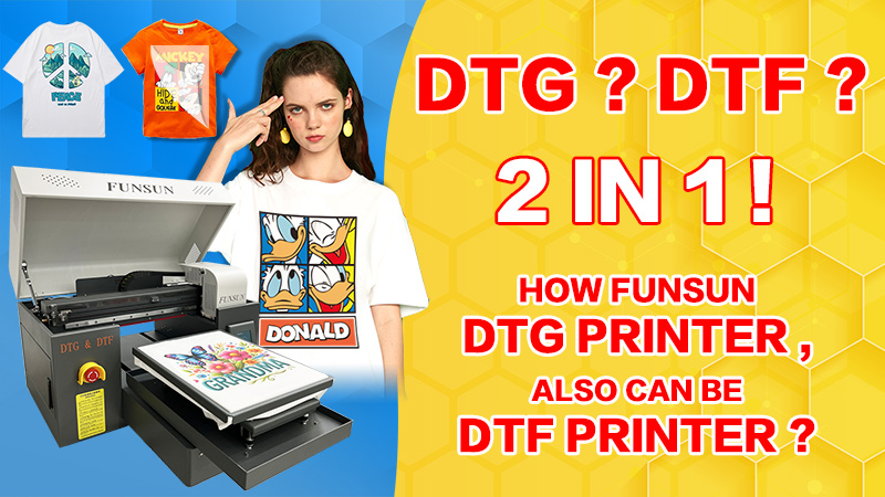 DTG ? DTF ? 2 IN 1 !How Funsun DTG Printer ,also can be DTF Printer ? | FUNSUN